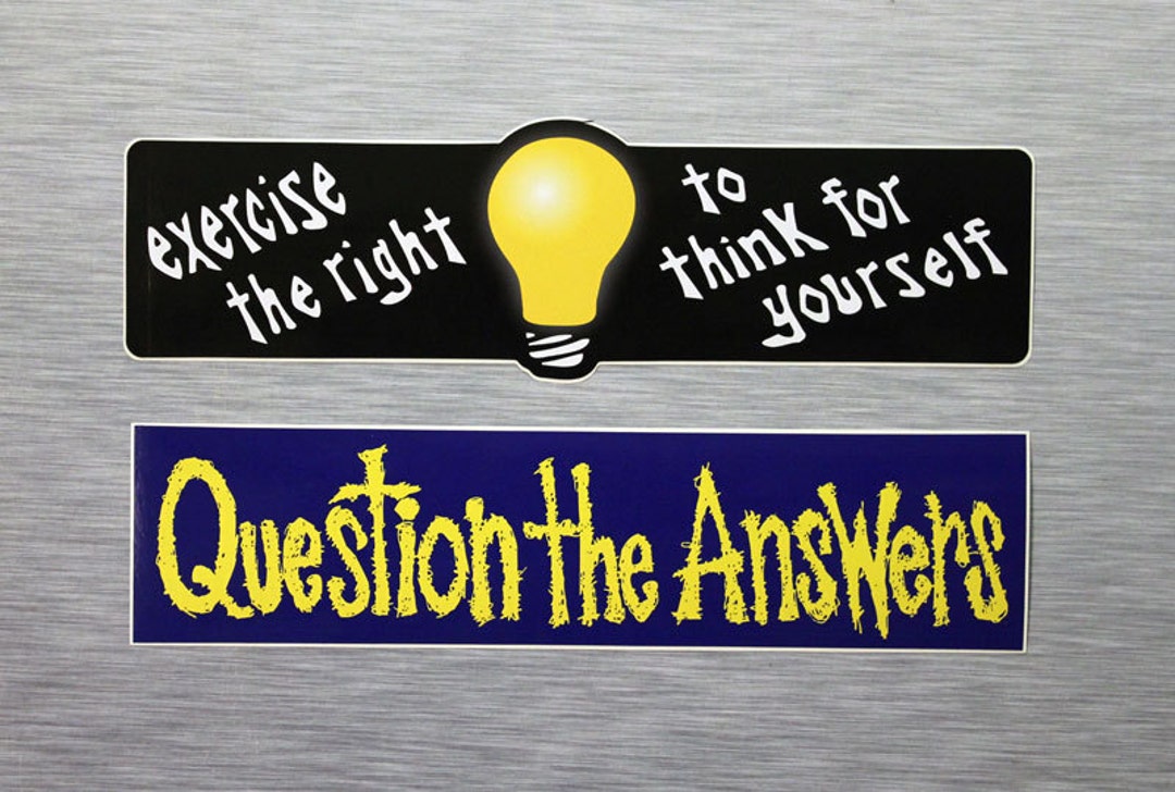 Exercise the Right to Think for Yourself OR Question the Answers Bumper ...
