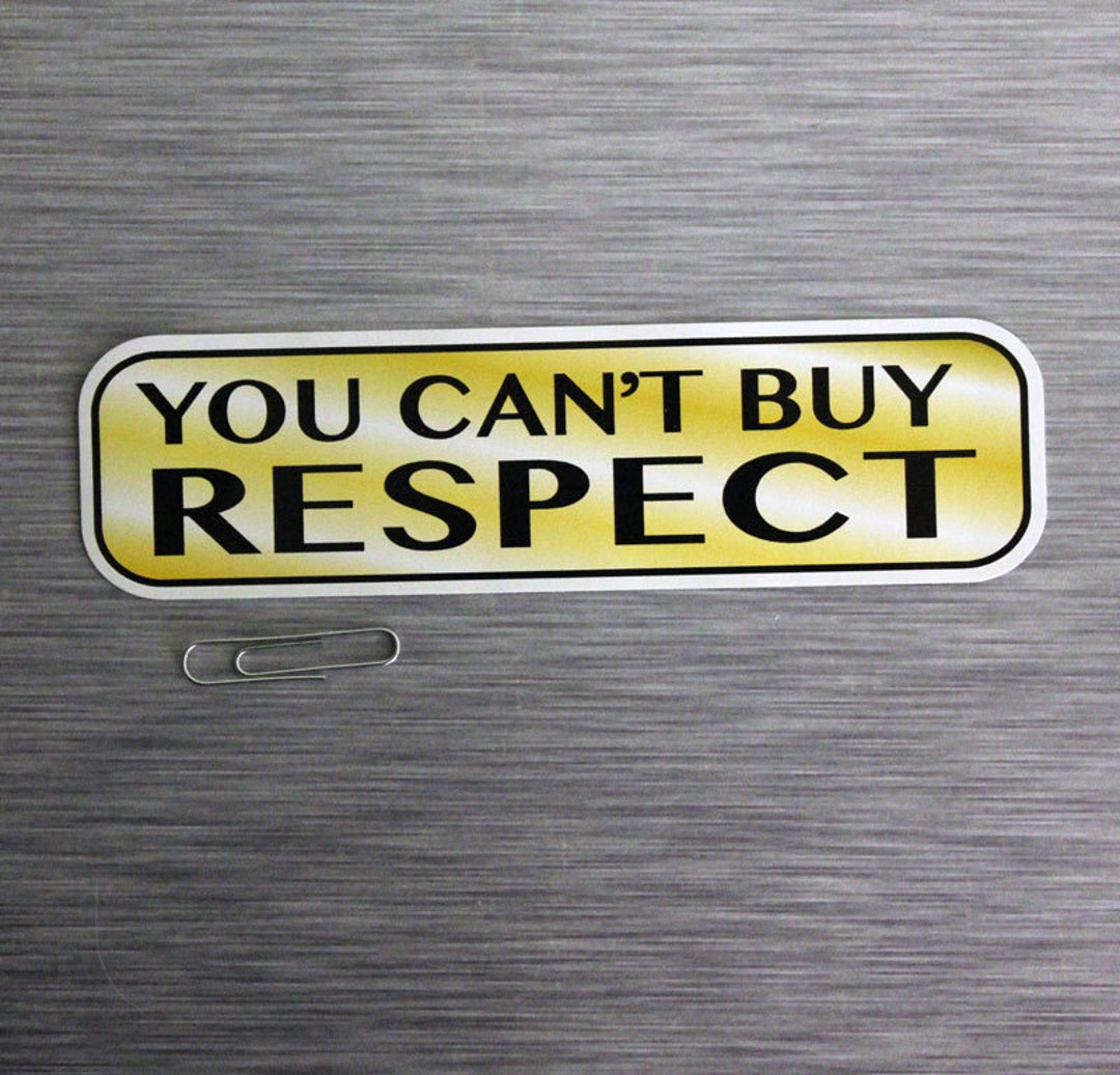 You Can't Buy Respect Small Bumper Sticker | 594 - Etsy