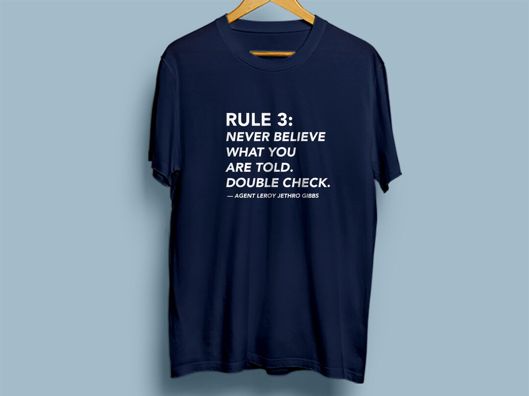 NCIS Gibbs RULE 3 Never Believe What You Are Told Shirt Gibbs - Etsy UK