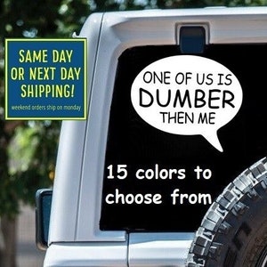 One of Us is DUMBER THEN ME Speech Bubble Sticker Decal Car Window ...