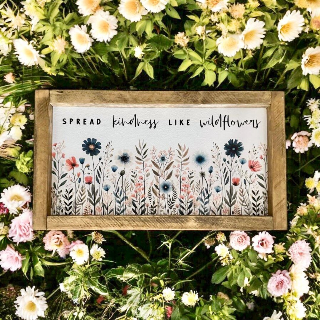 Spread Kindness Like Wildflowers | Flower Print on Wood Sign | 13.5"x7 ...
