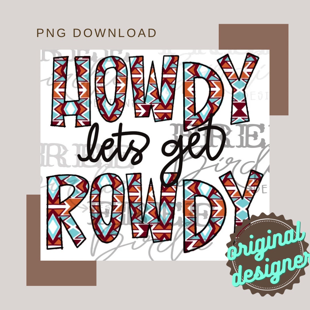 Howdy Lets Get Rowdy Digital Art PNG Download, Western T-shirt Design ...