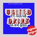 United We Stand Drink Til We Fall PNG Download; Funny Patriotic Digital ...