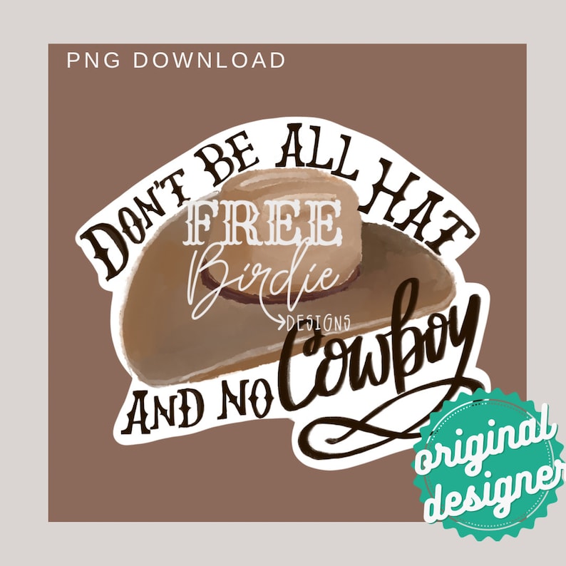 Don’t Be All Hat and No Cowboy PNG Digital Art Download; Western Png ...