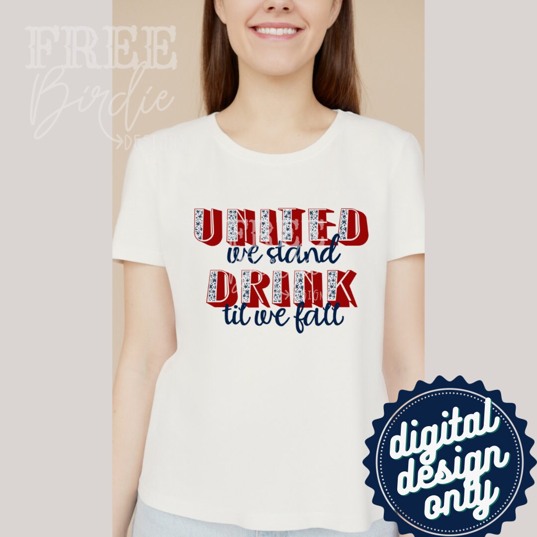 United We Stand Drink Til We Fall PNG Download; Funny Patriotic Digital ...