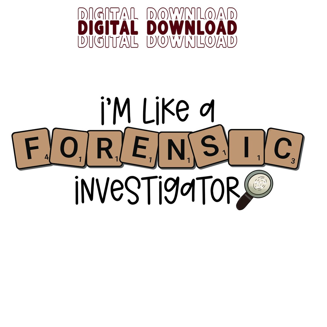 DIGITAL Sublimation Design I'm Like a Forensic Investigator You Print ...