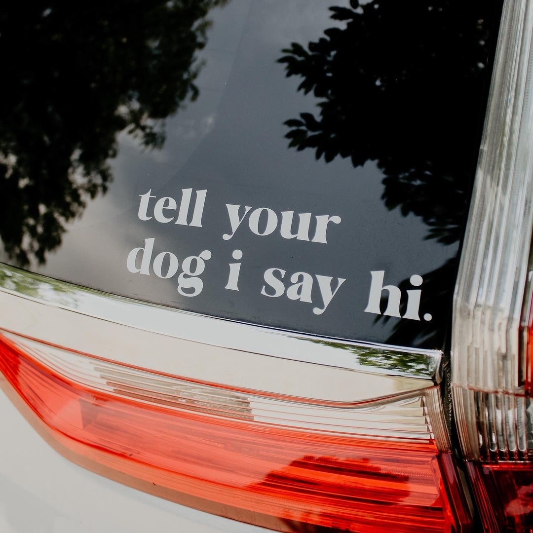Tell Your Dog I Say Hi, Vinyl Car Decal - Etsy