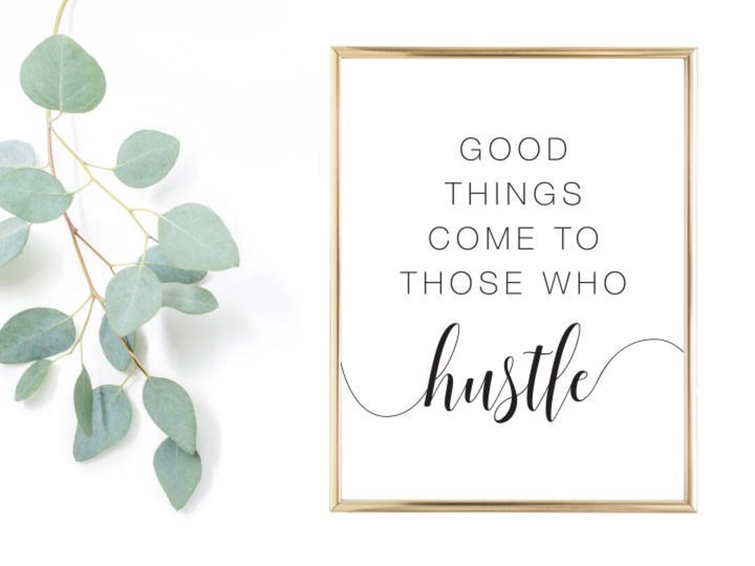 Good Things Come to Those Who HUSTLE - Etsy