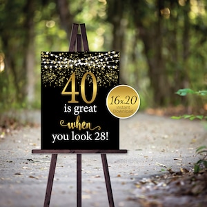 40 is Great When You Look 28 Birthday Sign Printables | 16x20 | 40th ...