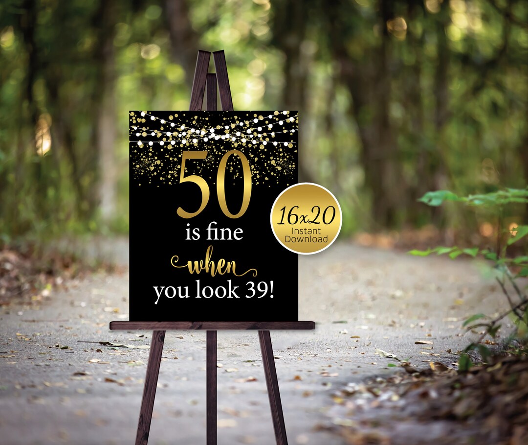 50 is Fine When You Look 39 Birthday Sign Printables | 16x20 | 50th ...