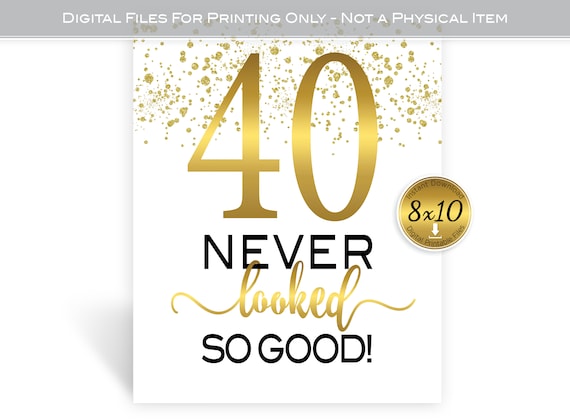 40 Never Looked so Good 8x10 Printable Sign 40th Birthday | Etsy