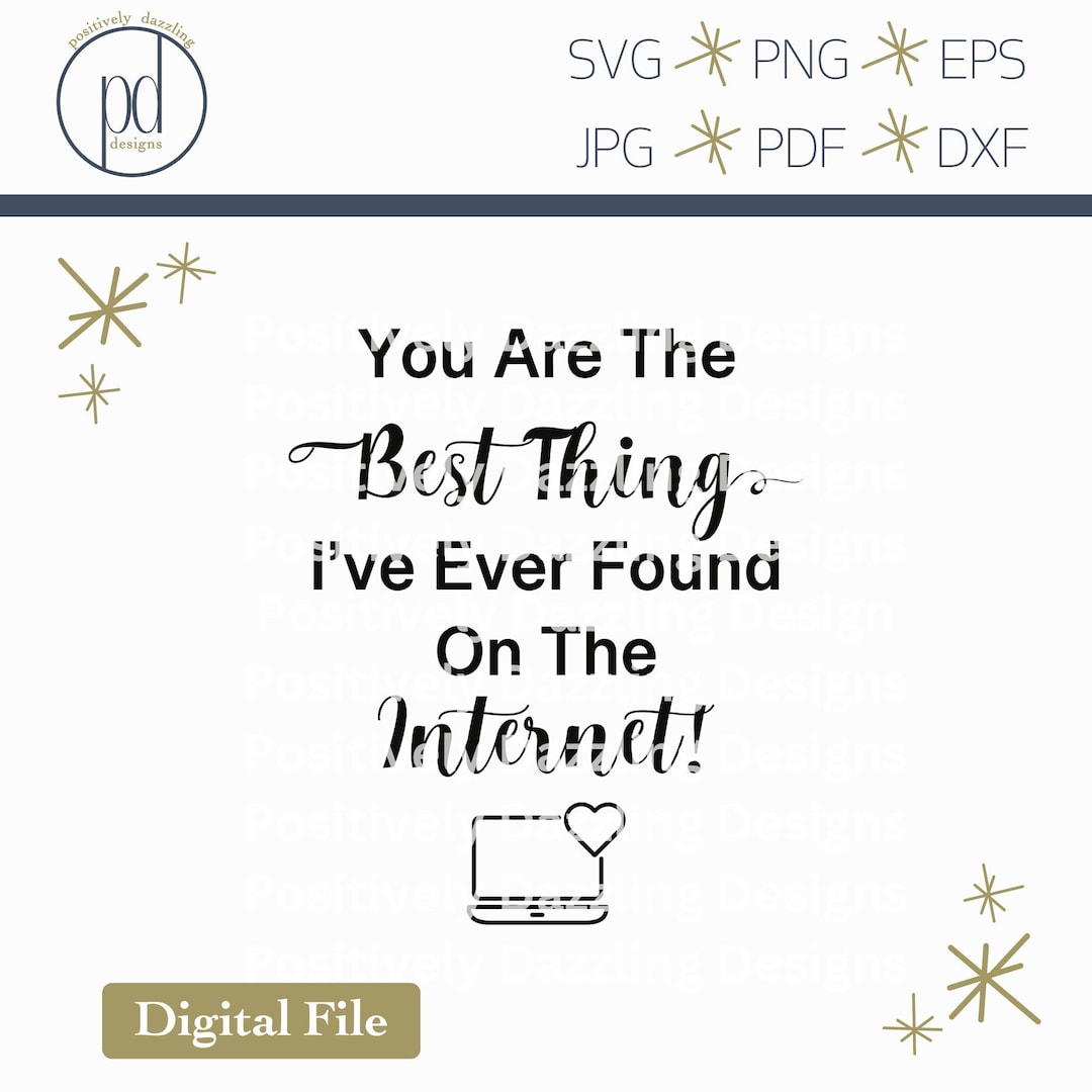 You Are the Best Thing I've Ever Found on the Internet SVG PNG, Funny Internet Digital Download ...