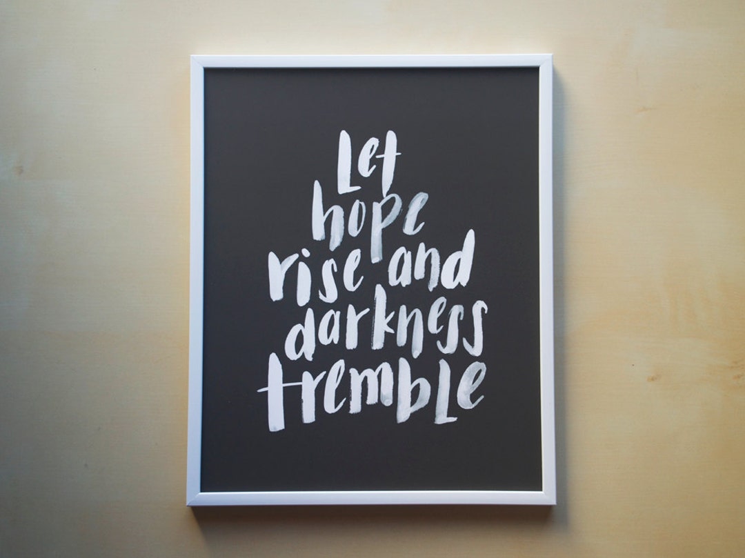 Let Hope Rise and Darkness Tremble - 8x10" Brush Lettering Art Print ...