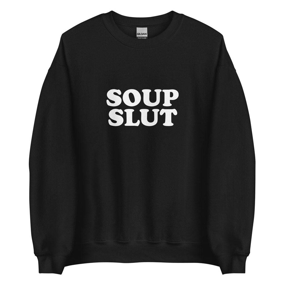 Soup Slut Sweatshirt, Unisex Crew Neck Sweatshirt, Funny Foodie ...