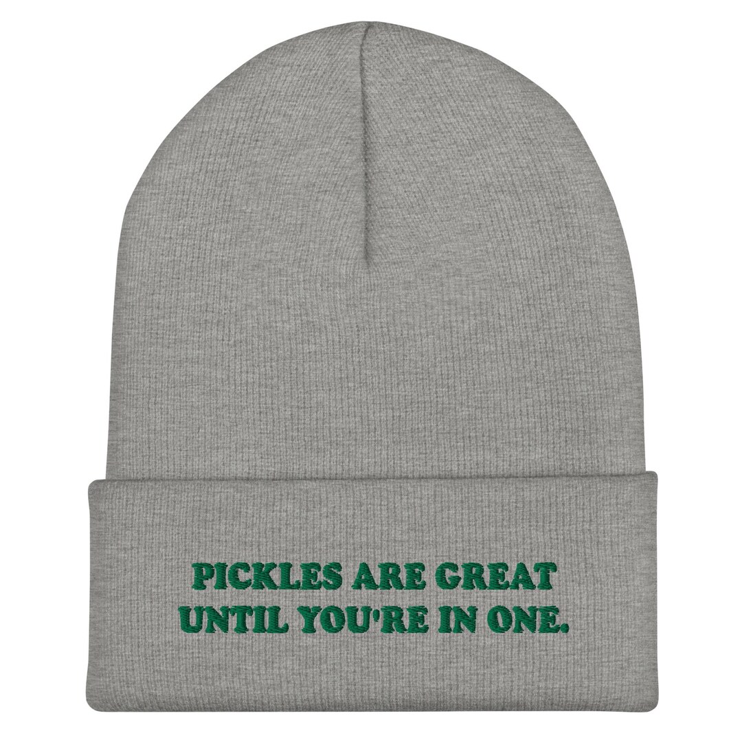 Pickles Are Great Until You're in One Cuffed Beanie, Unisex Beanie for ...