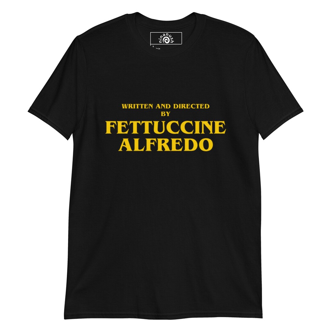 Written and Directed by Fettuccine Alfredo T-shirt, Unisex Fettuccine ...
