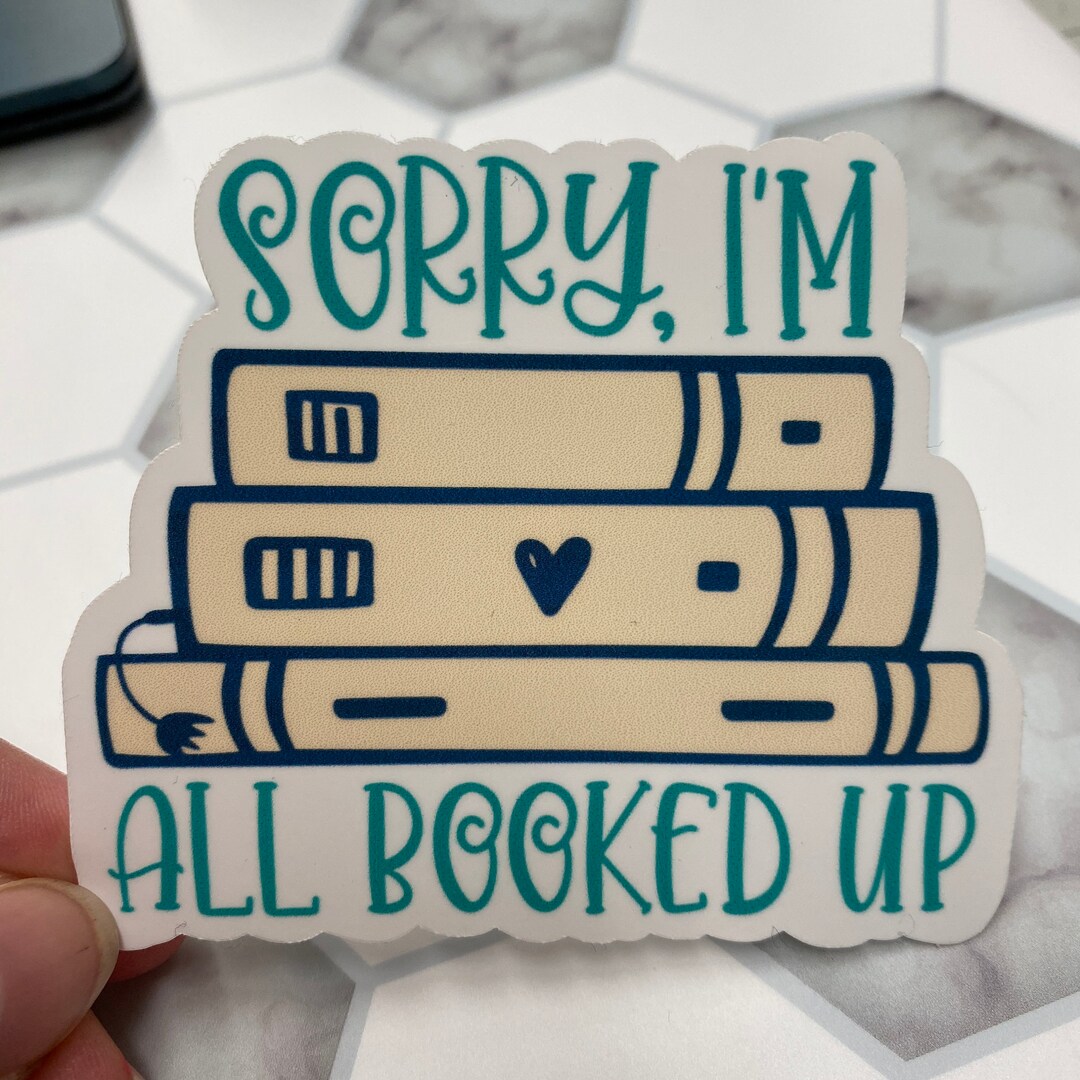 Sorry I'm All Booked up Sticker | Book Sticker | Bibliophile Sticker ...