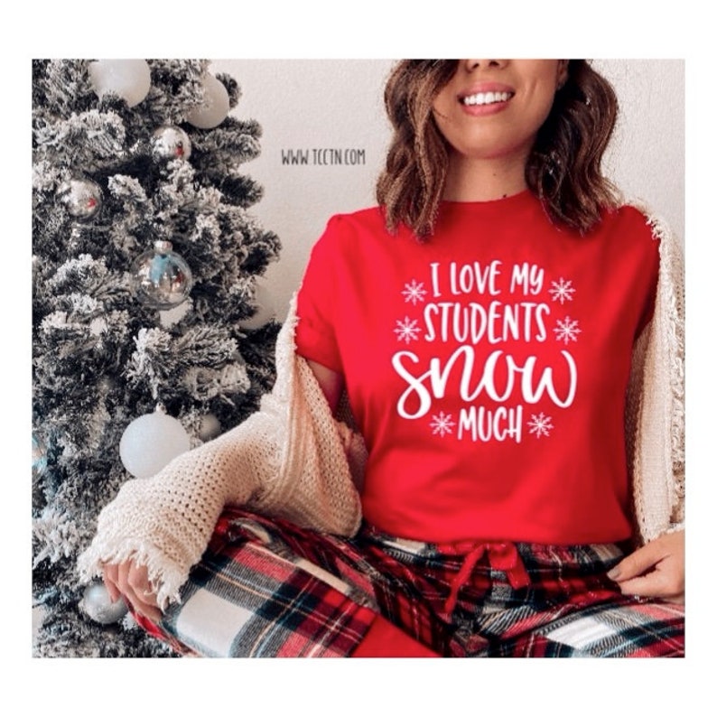 I Love My Students Snow Much Shirt - Teacher Winter Holiday Top - Etsy