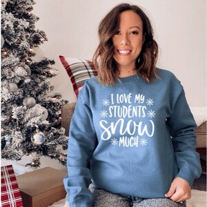 I Love My Students Snow Much Sweatshirt - Teacher Winter Gift - Etsy