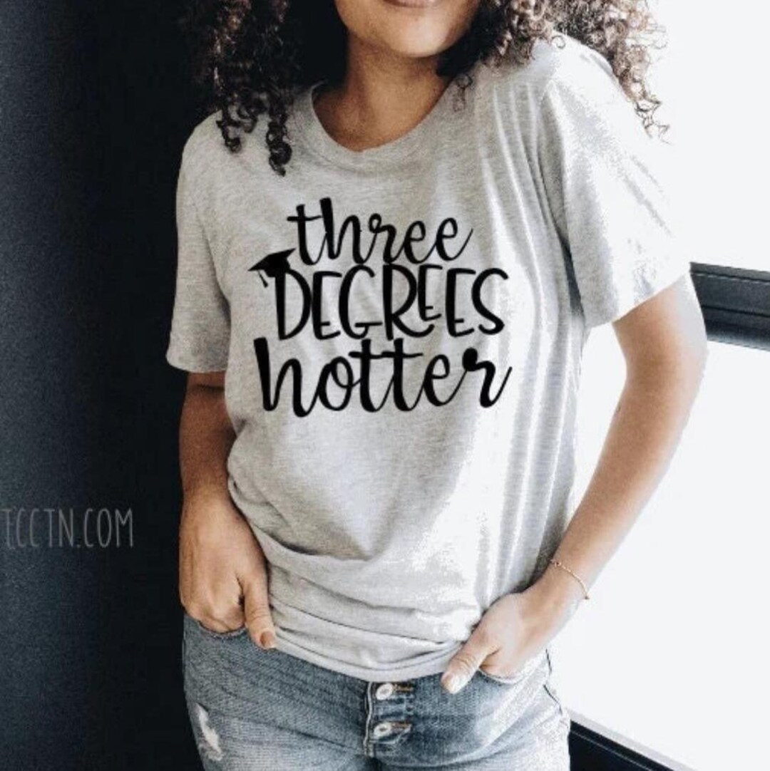 Three Degrees Hotter Shirt | Graduation Gift, Phd Graduate Tee - Etsy