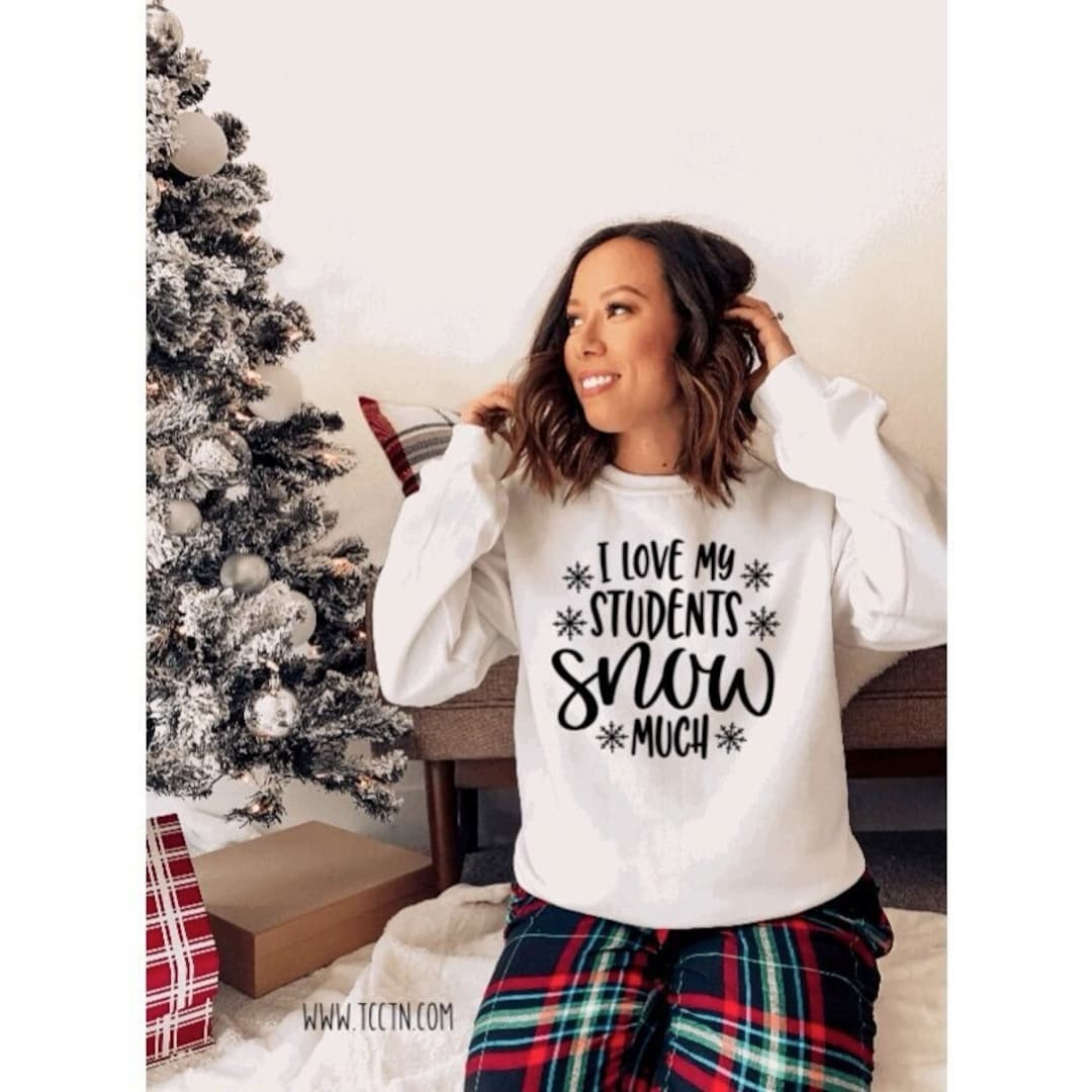 I Love My Students Snow Much Sweatshirt - Teacher Winter Gift - Etsy