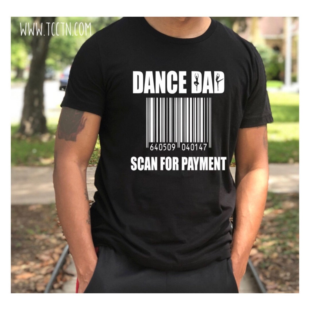 Dance Dad Scan for Payment Barcode Shirt | Dancer Daddy Fathers Day ...