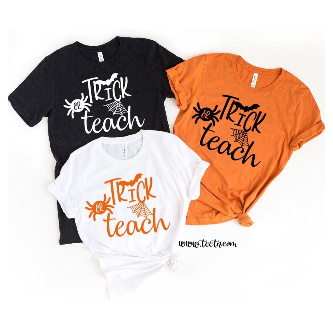 Trick or Teach Teacher's Halloween Shirt | White Black or Orange ...