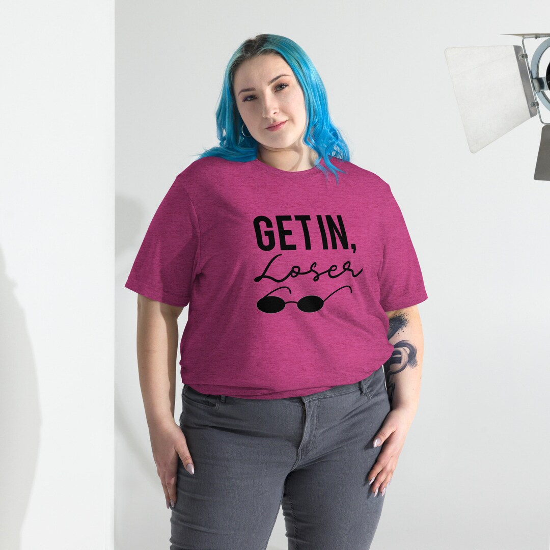 Deluxe Get In Loser Mean Girls Renee Rapp Quote Short Sleeve - Etsy