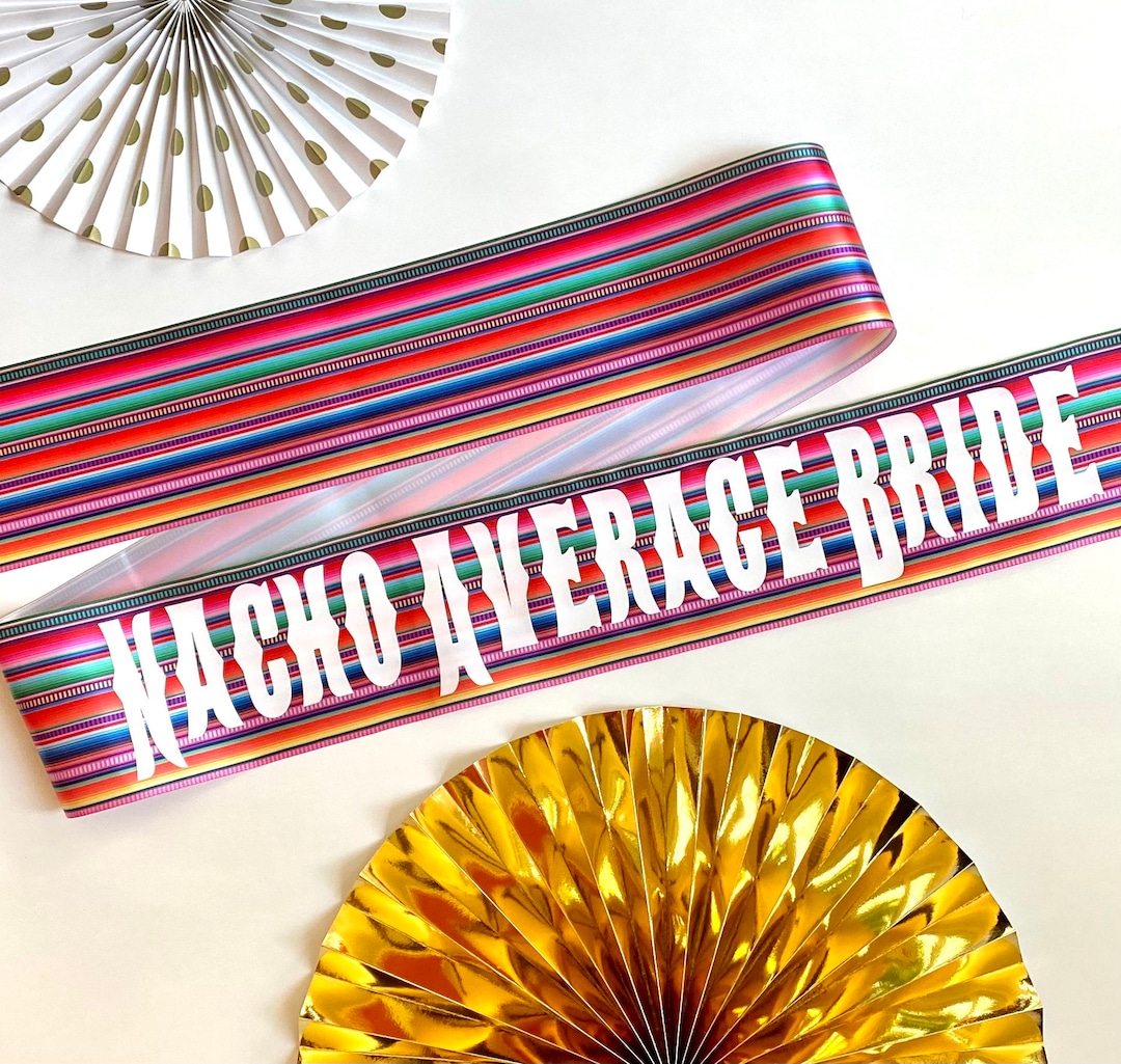 Fiesta 4 Bridal Sash. Final Fiesta. Nacho Average Bride Sash.bride to ...