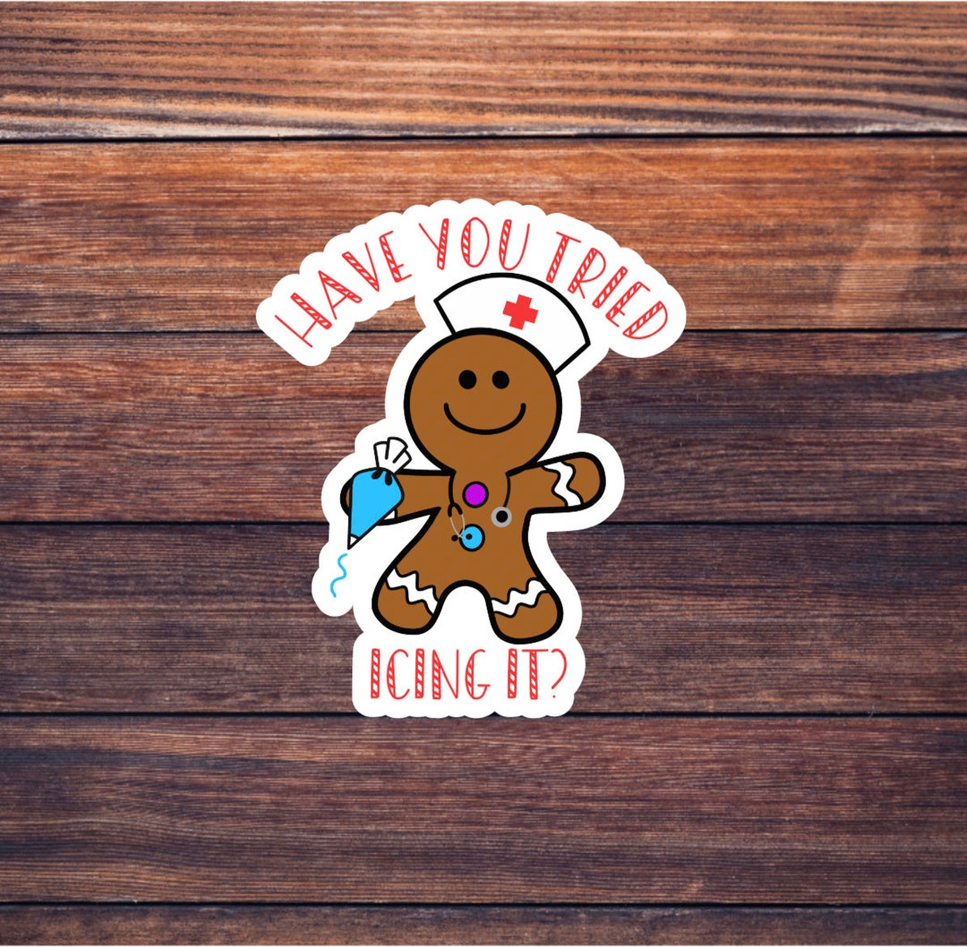 Nurse Gingerbread Man Sticker - Have You Tried Icing It? - Nurse ...