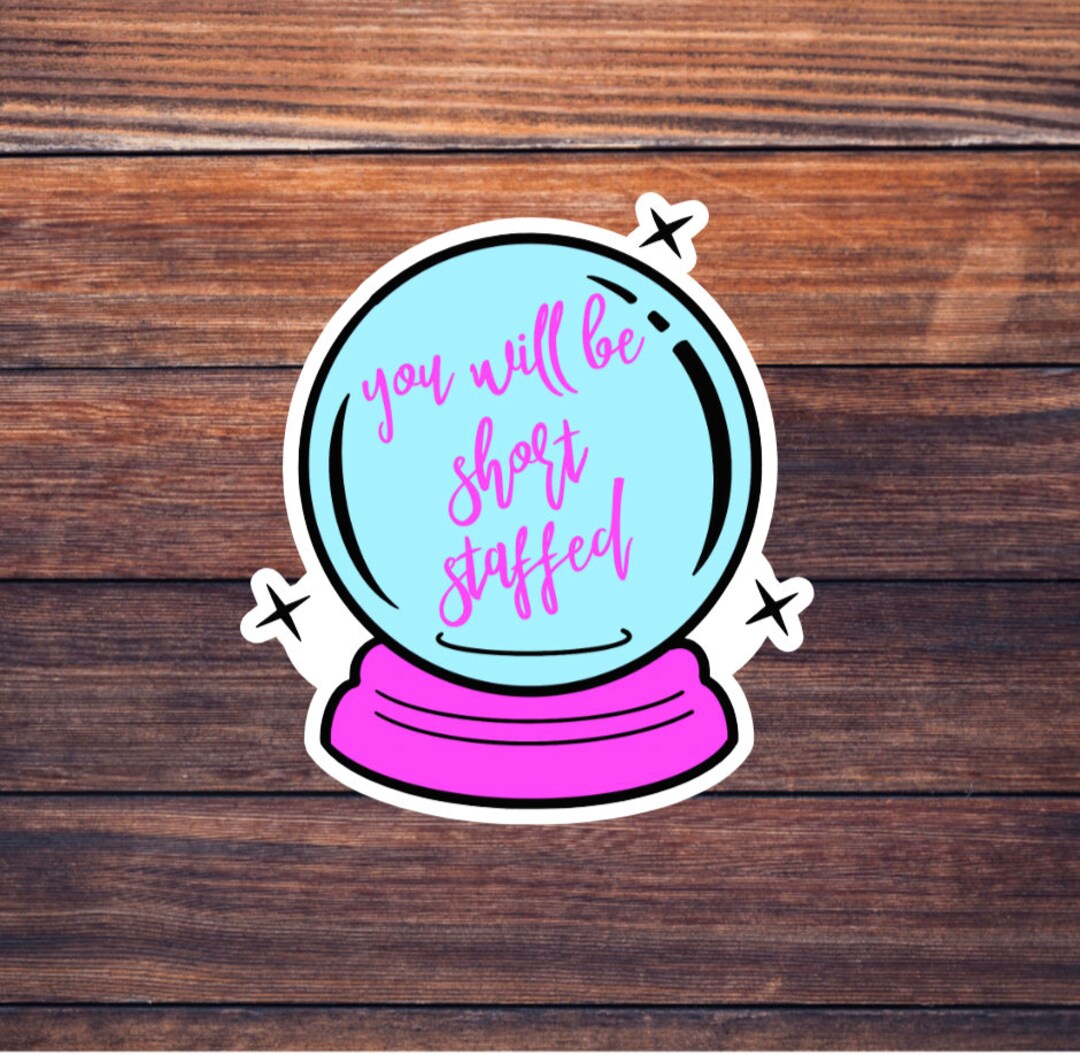 You Will Be Short Staffed Sticker - Crystal Ball Sticker - Funny Nurse ...