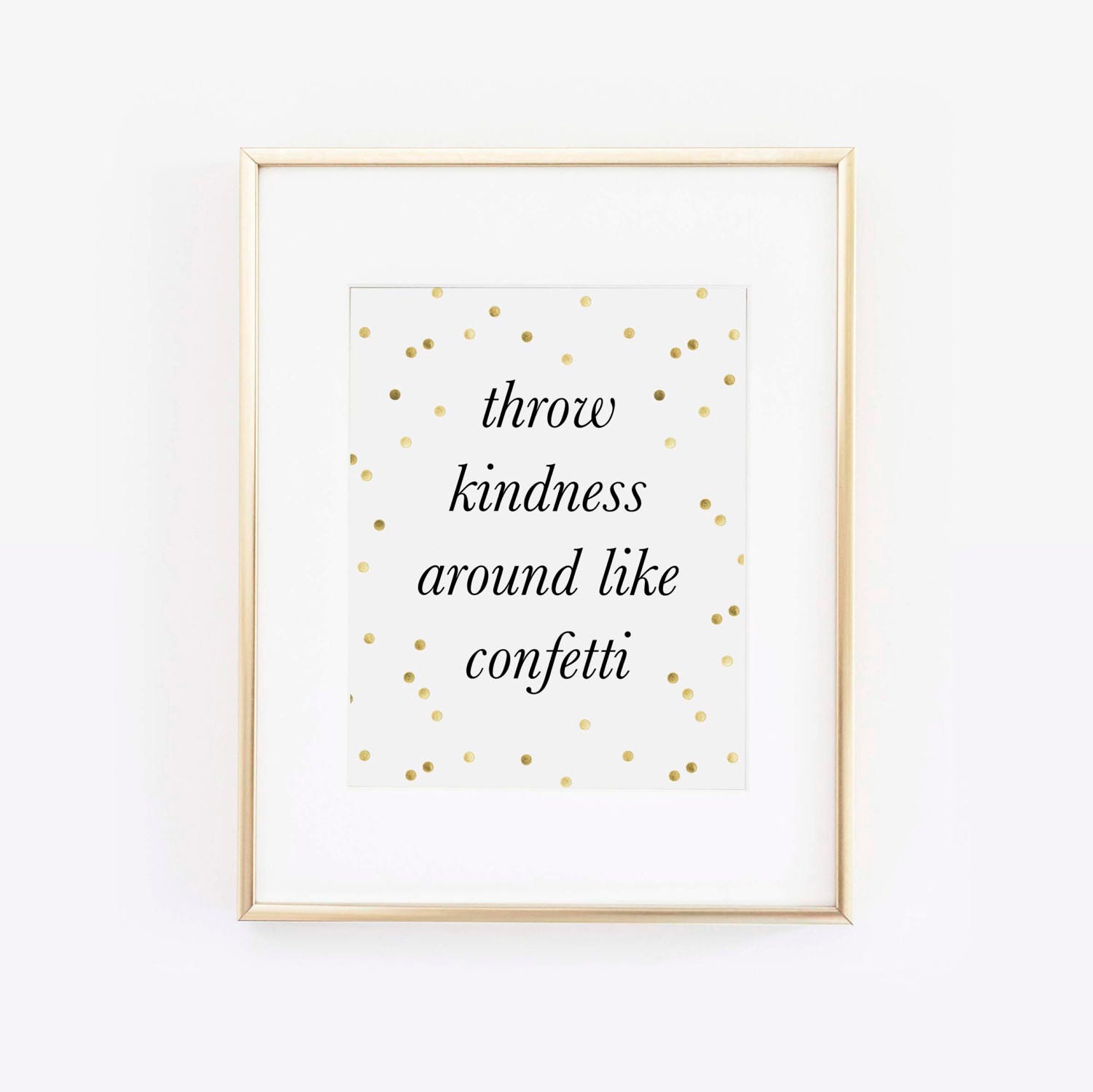 Throw Kindness Around Like Confetti, Faux Gold Print, Gold Decor, Gold ...