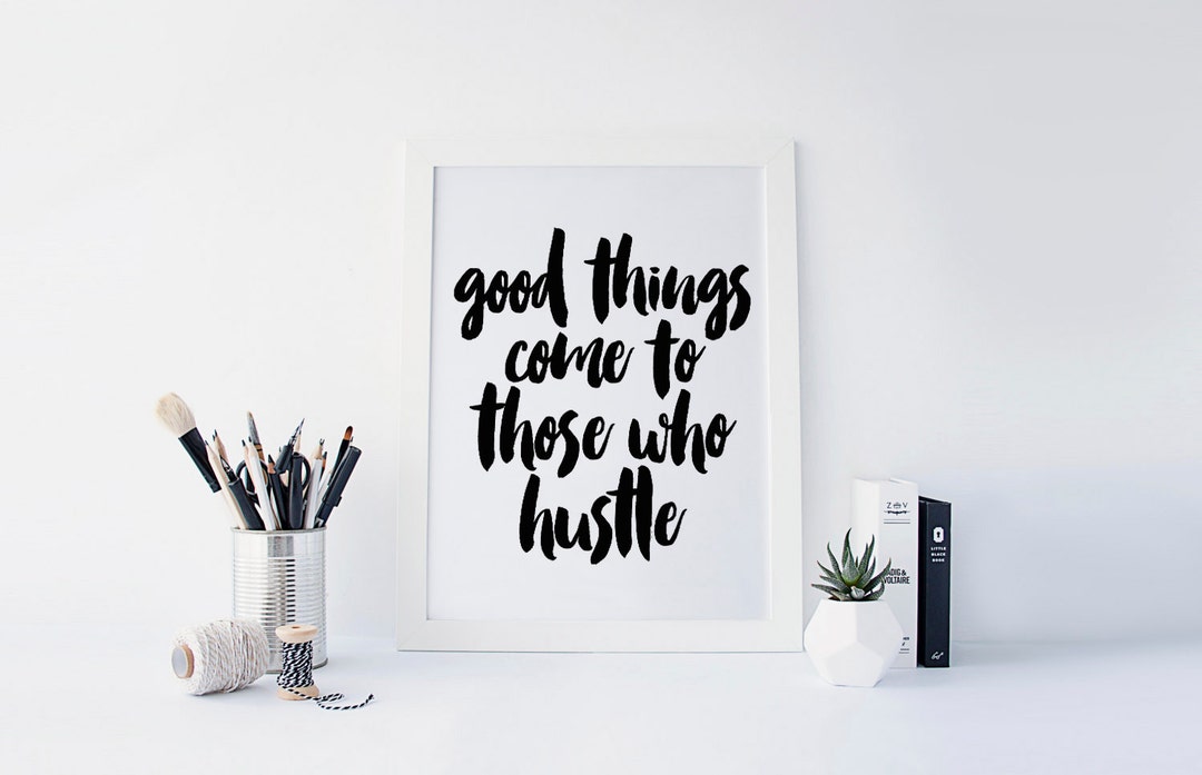 Good Things Come to Those Who Hustle, Hustle, Hustle Quote ...