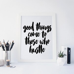 Good Things Come to Those Who Hustle, Hustle, Hustle Quote ...