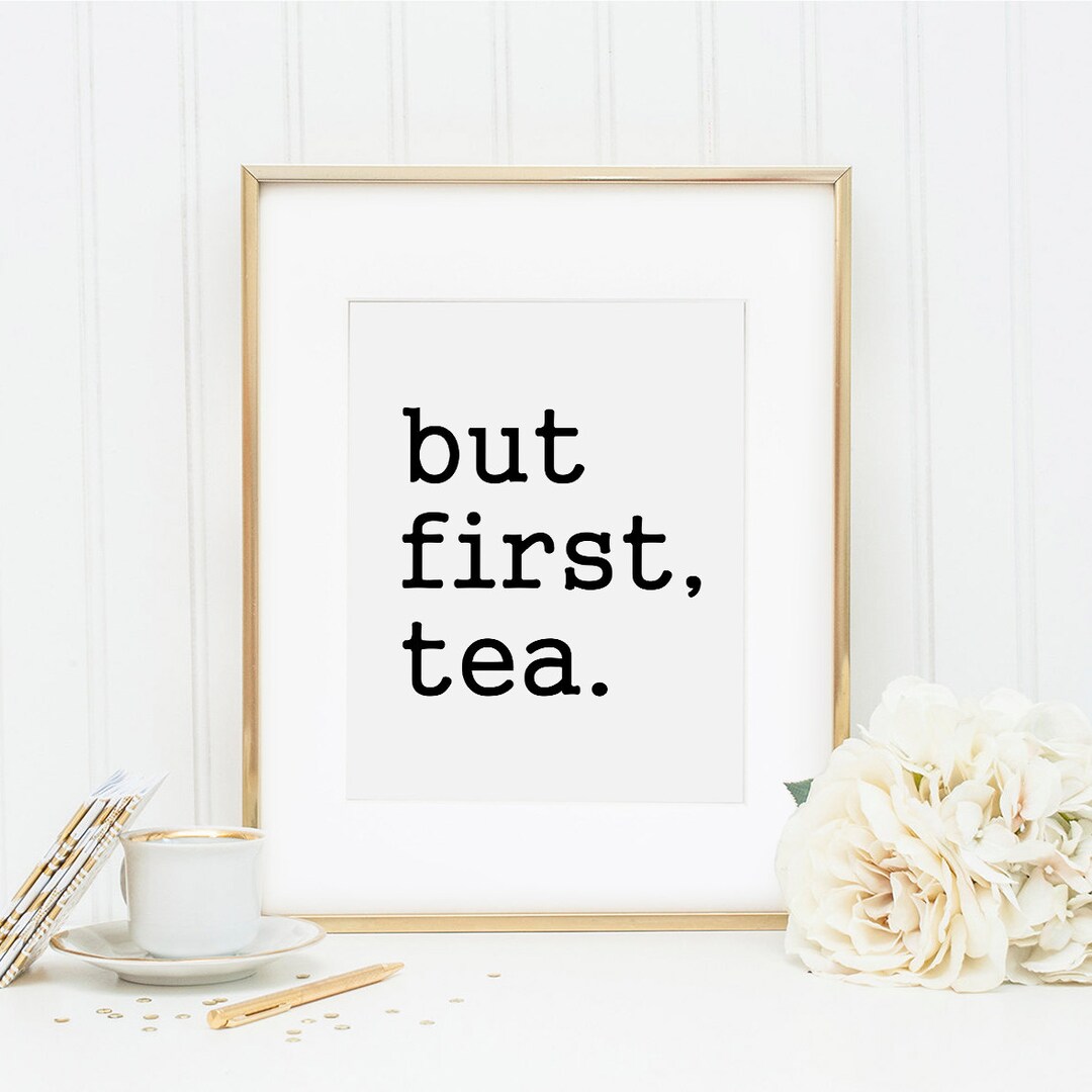 But First Tea, Tea Print, but First Tea Print, Tea Artwork, Tea Quote ...