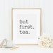 But First Tea, Tea Print, but First Tea Print, Tea Artwork, Tea Quote ...