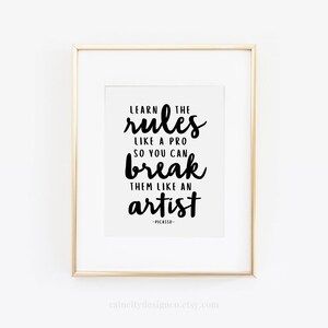 Learn the Rules Like A Pro, Break Them Like an Artist, Inspirational ...