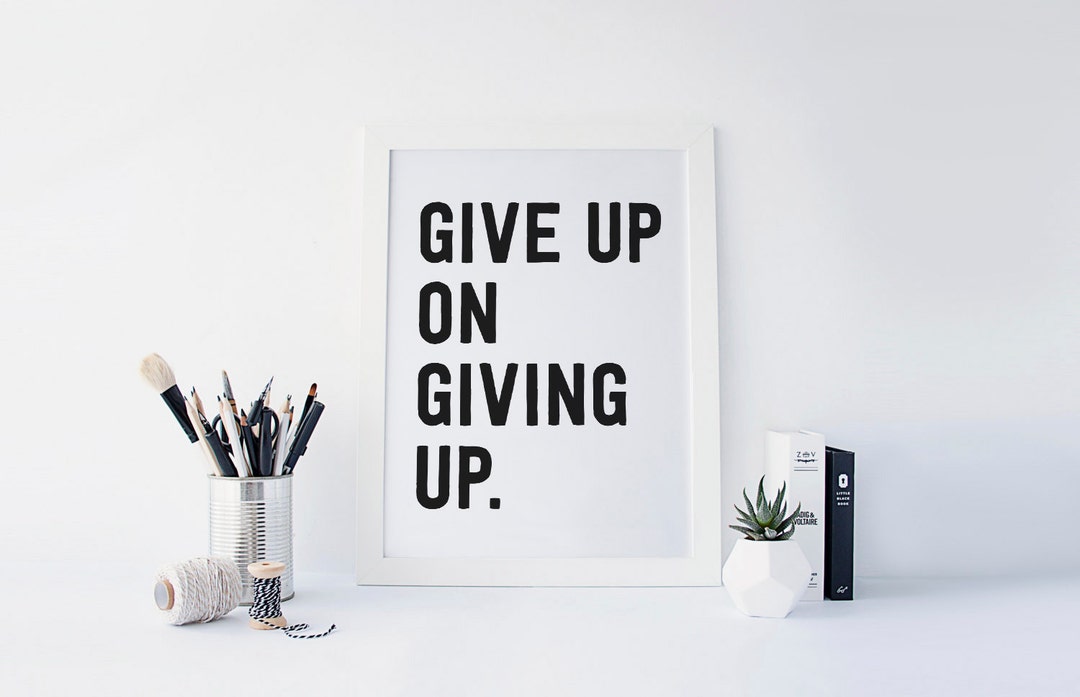 Give up on Giving Up, Never Give Up, Desk Accessories, You Got This ...