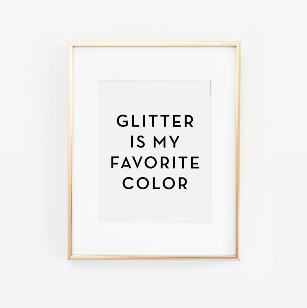 Glitter is My Favorite Color, Glitter Print, Glitter Quote, Glam Print ...