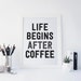 Life Begins After Coffee, Coffee Artwork, Coffee Quote, Coffee Wall ...
