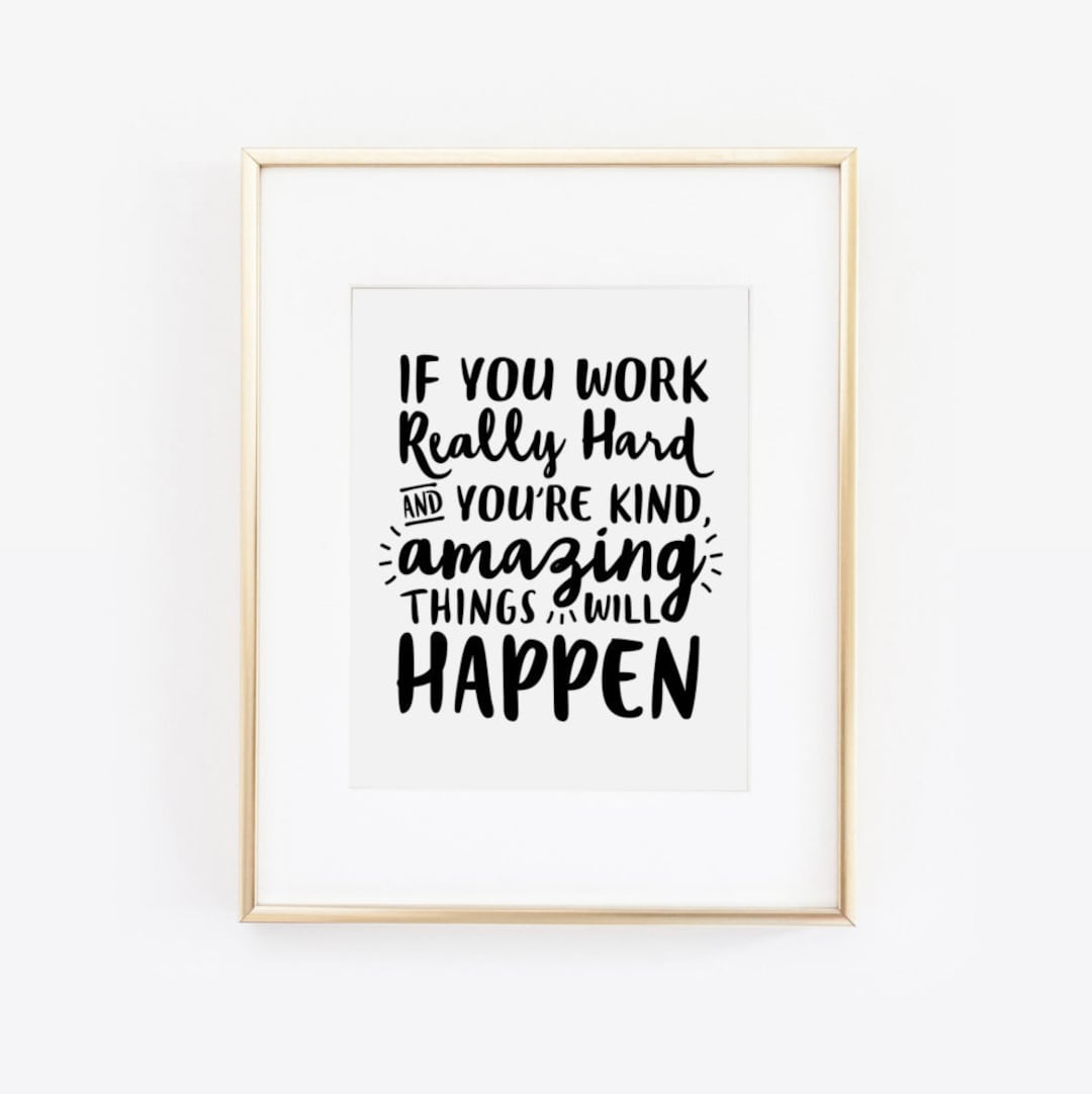 If You Work Really Hard and You're Kind Amazing Things Will Happen ...
