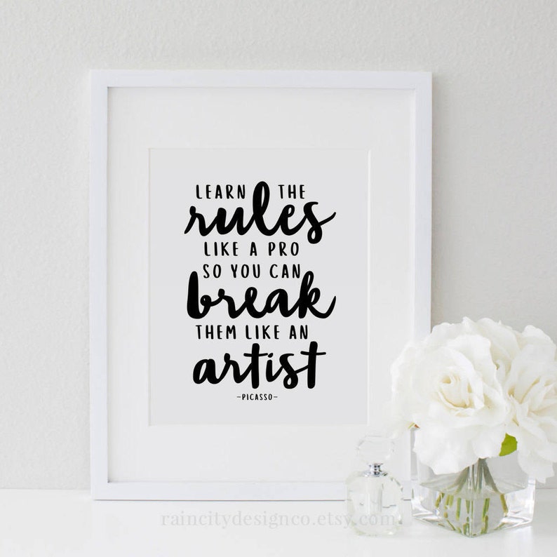 Learn the Rules Like A Pro, Break Them Like an Artist, Inspirational ...