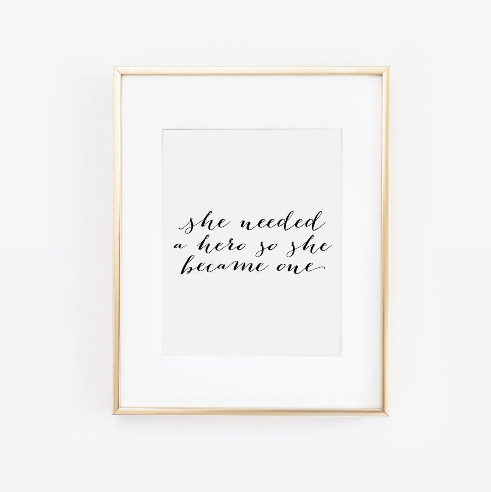 She Needed a Hero so She Became One, Be Brave Print, Be Strong, Be ...