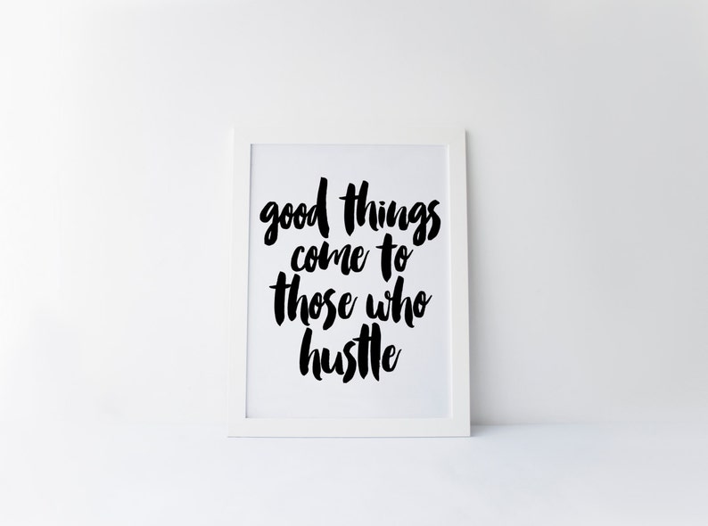 Good Things Come to Those Who Hustle, Hustle, Hustle Quote ...