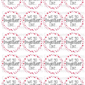 We Go Together Like... Printable Tags- Valentine's Day Gift Tags ...