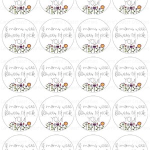 Mother's Day Printable Gift Tags- If Moms Were Flowers I'd Pick You ...