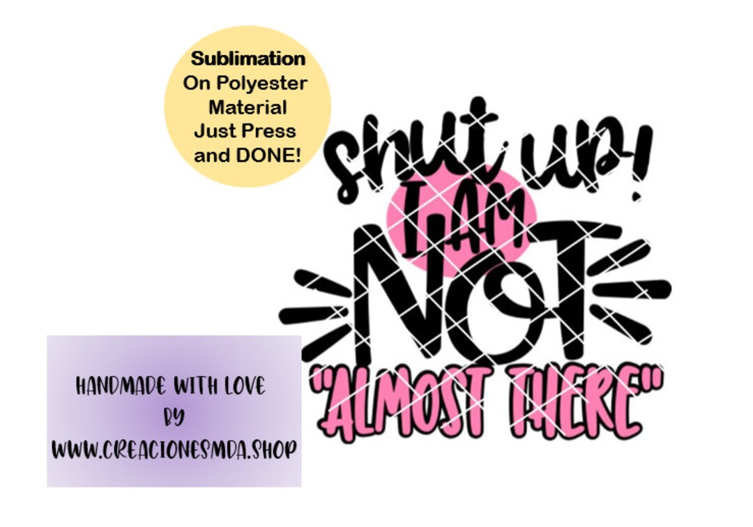 Shut up I Am Not Almost There - Etsy