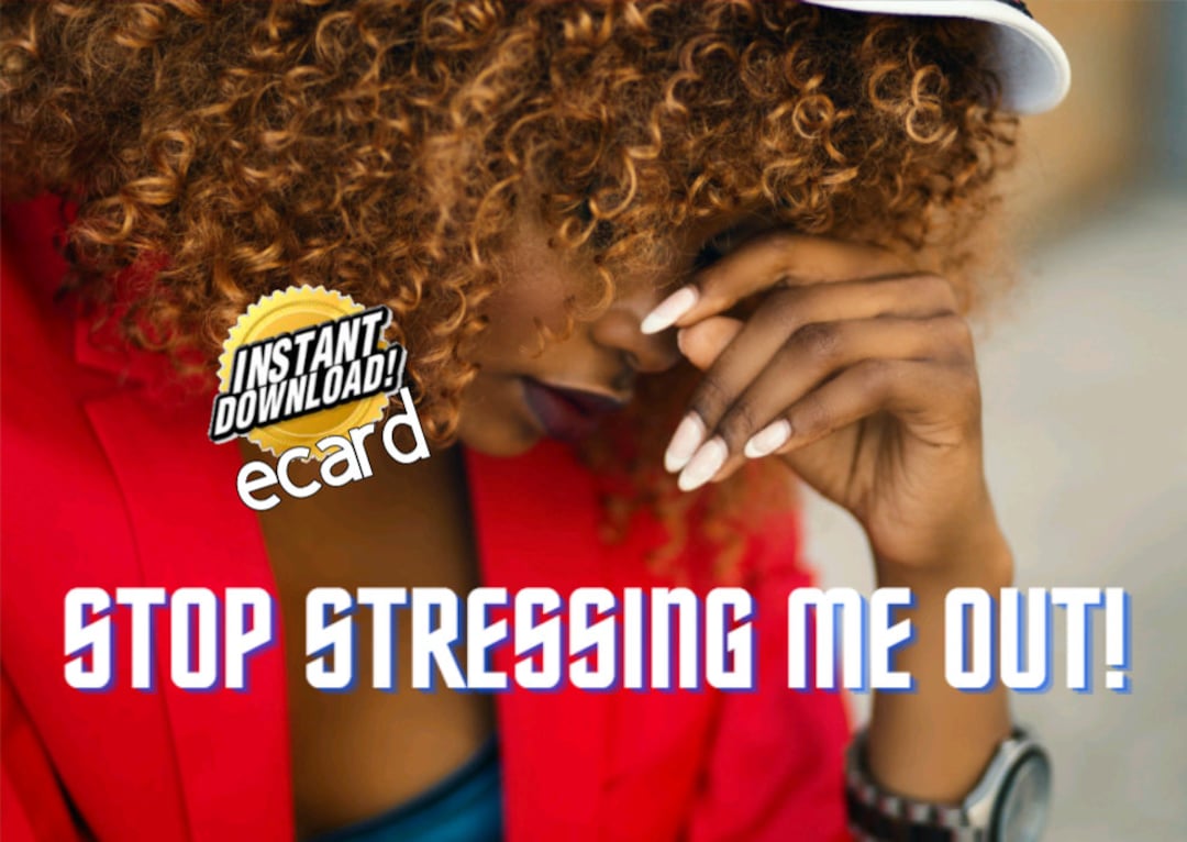 Stop Stressing Me Out! Ecard With Music Instant Download 100% ...
