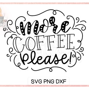 More Coffee Please - Hand Lettered - SVG DXF PNG Digital Clipart Tired ...