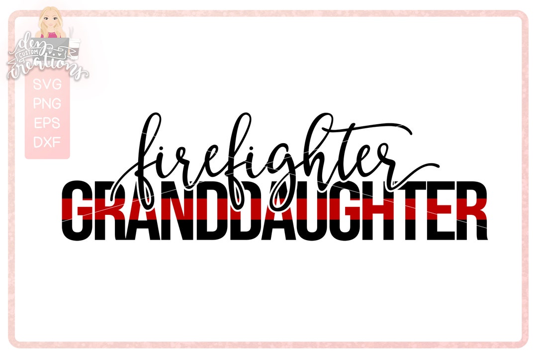 Firefighter Granddaughter SVG Thin Red Line Cut File DXF Svg Files for ...
